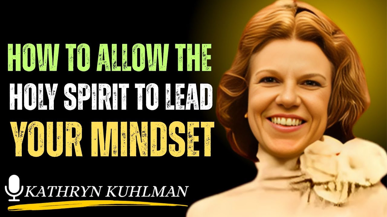 How to Allow the Holy Spirit to Lead Your Mindset | Kathryn Kuhlman ...