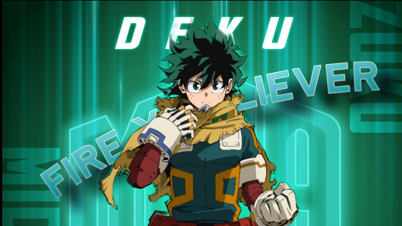 「My Hero Académia 」DEKU 🔥 - Fire x Believer / The Score - Imagine ...