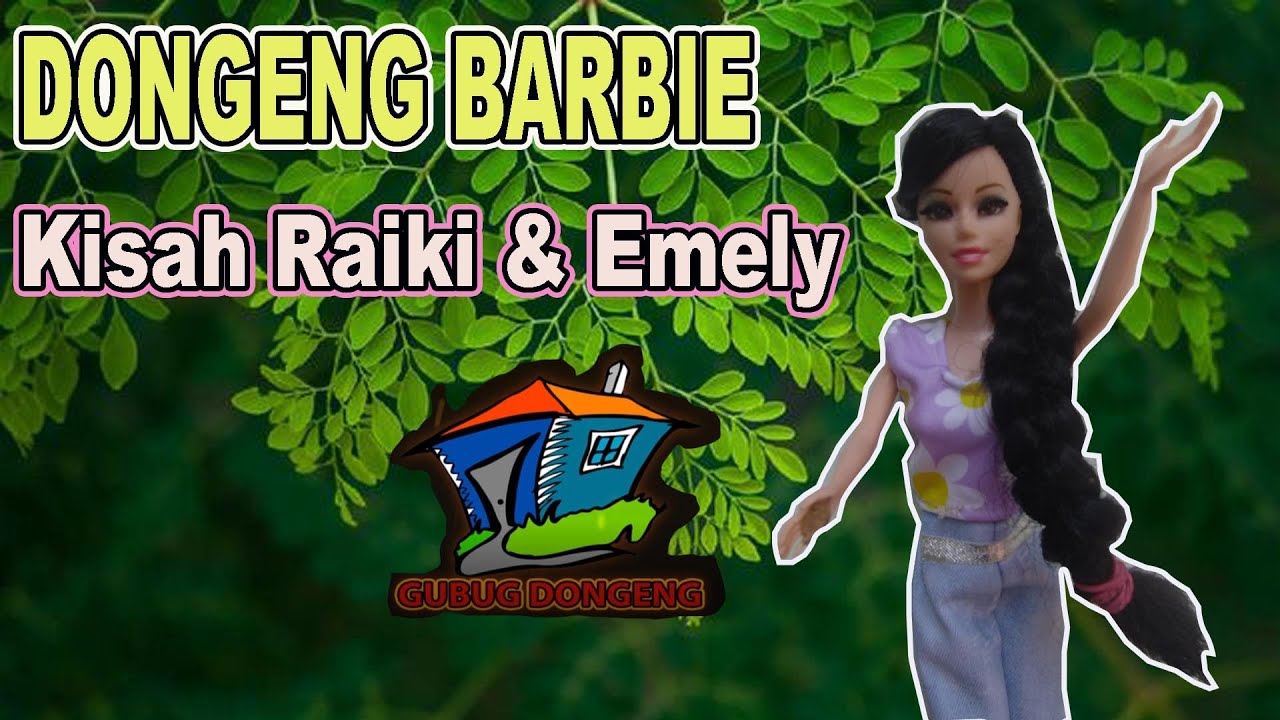 Kisah Dongeng Raiki dan Emely | Dongeng Barbie Bahasa Indonesia |Gubug ...