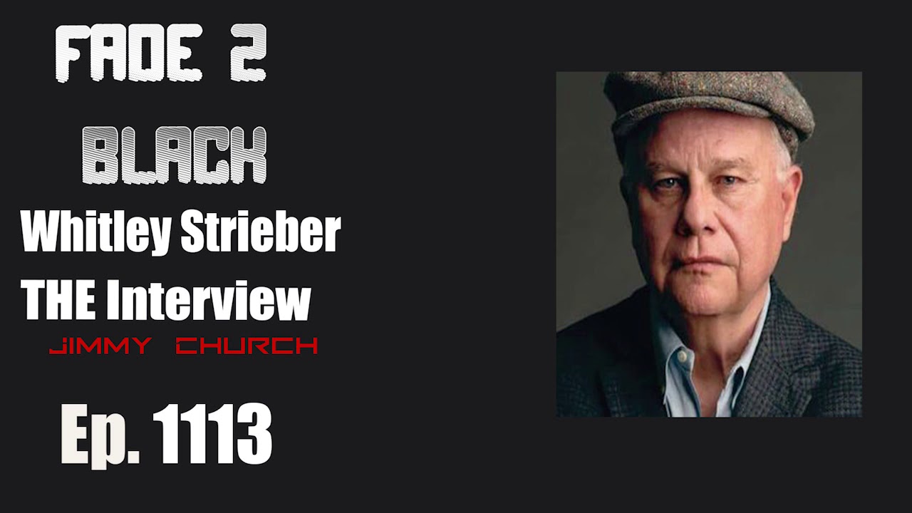 FADE to BLACK Radio Ep. 1113 - Jimmy Church with Whitley Strieber : THE ...