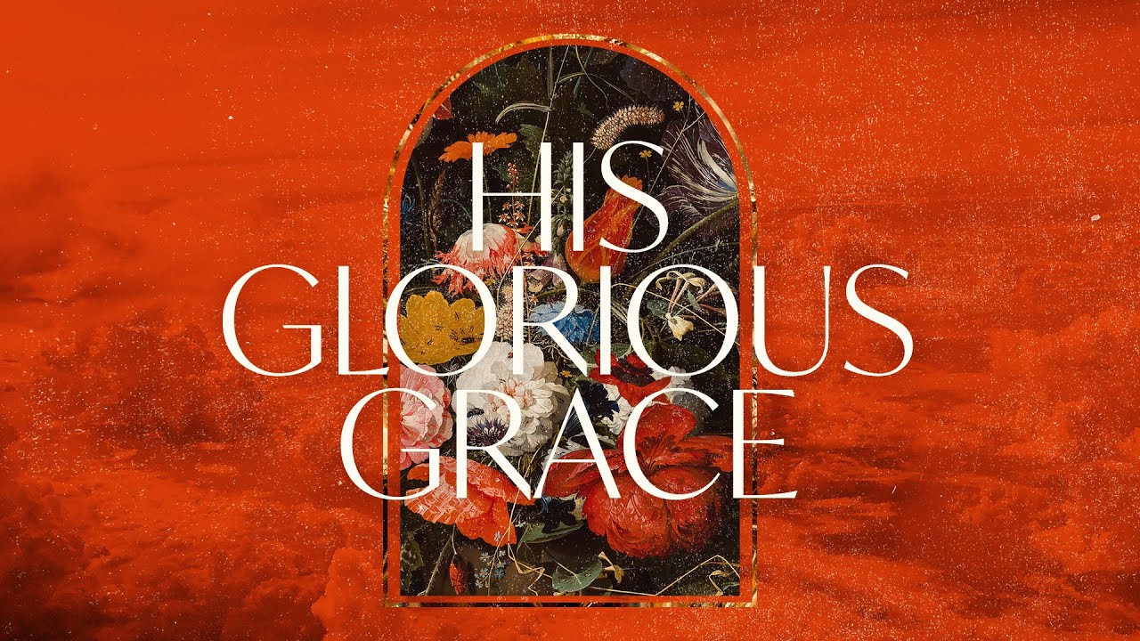 His Glorious Grace - YouTube