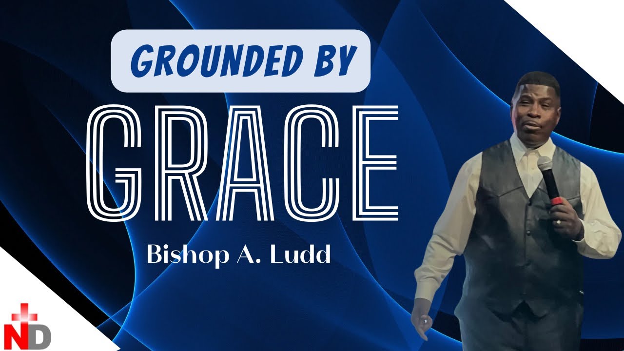 New Direction Church - Grounded By Grace - Bishop A. Ludd 5/26/2024 ...