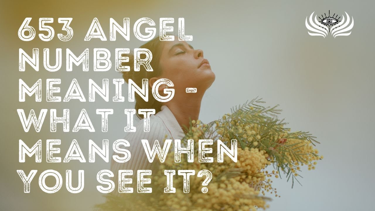 653 Angel Number Meaning ⭐ What It Means When You See It? - YouTube