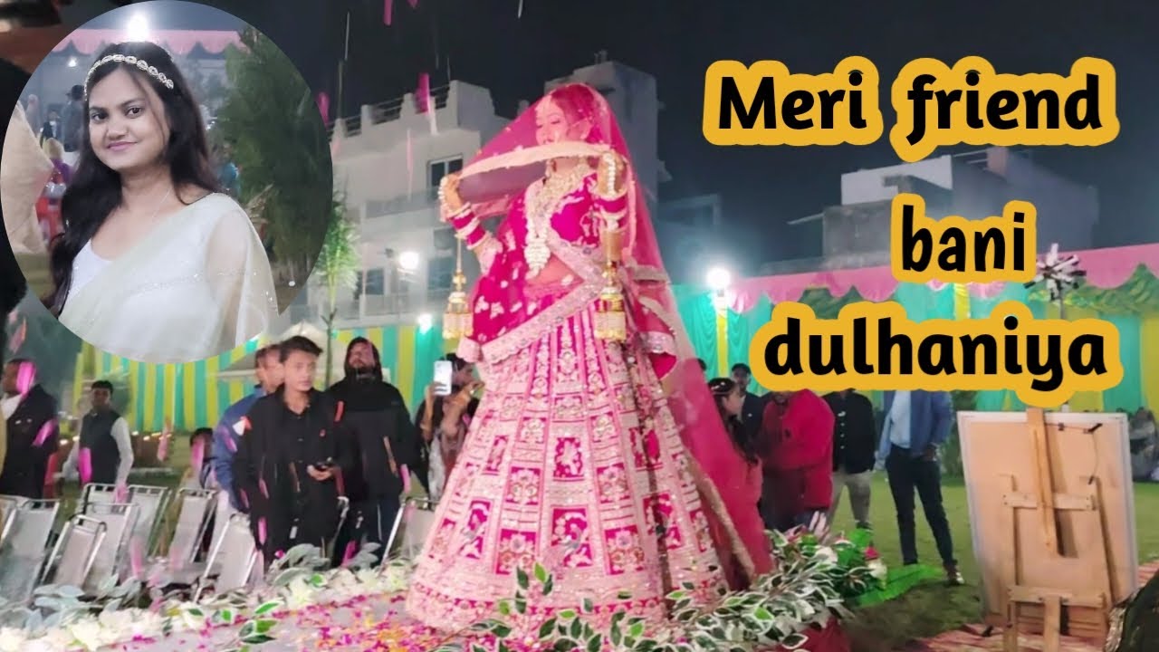 meri friend bani dulhaniya #wedding # besties - YouTube