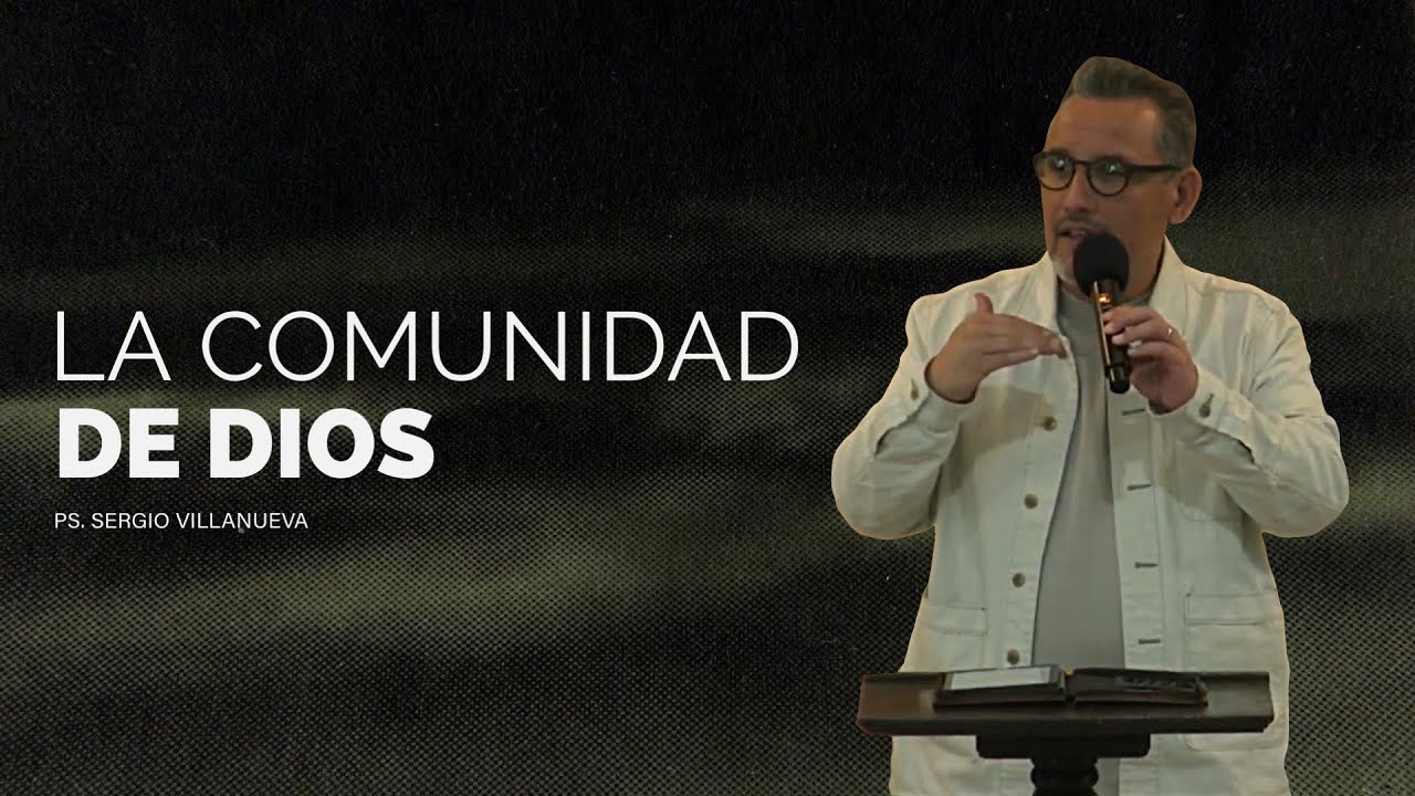 Ps. Sergio Villanueva - La Comunidad de Dios - YouTube