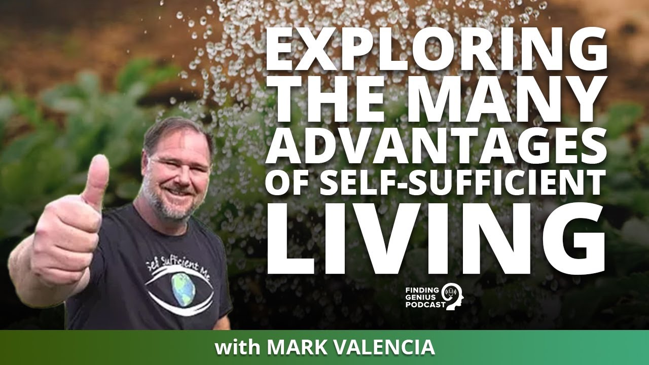 Exploring The Many Advantages Of Self-Sufficient Living With Mark ...