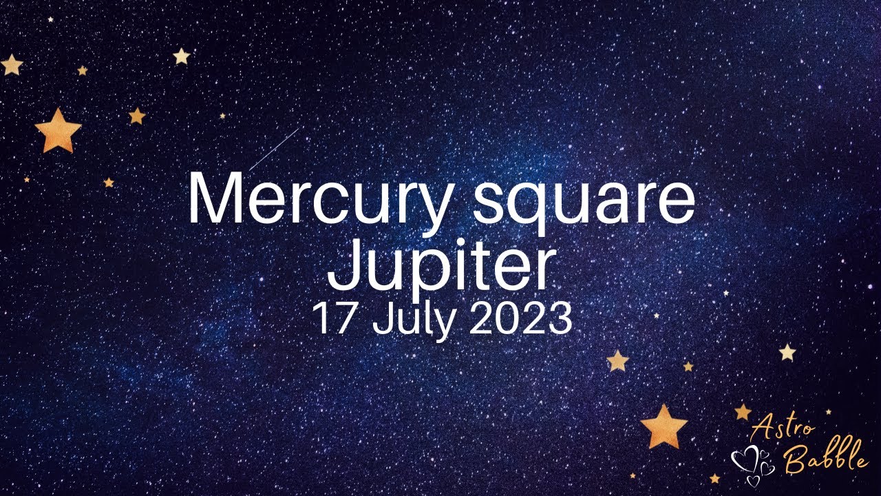 Mercury square Jupiter - 17 July 2023 #mercurysquarejupiter - YouTube