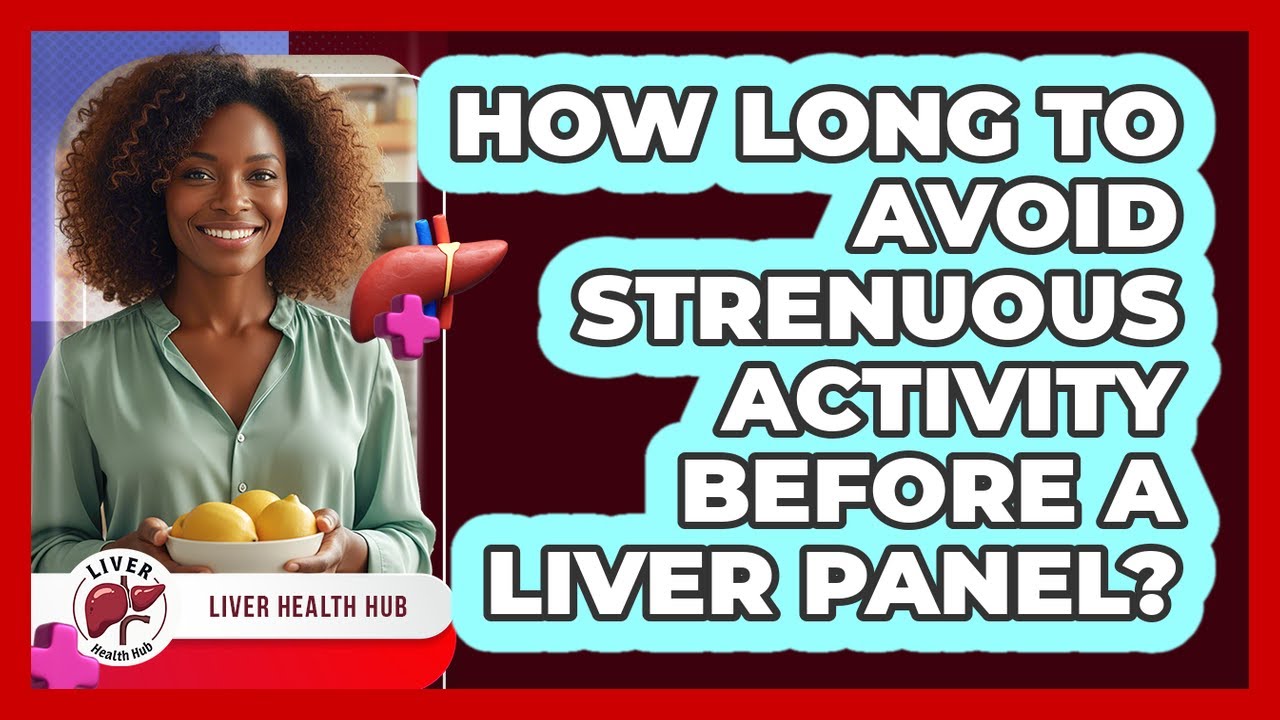 How Long to Avoid Strenuous Activity Before a Liver Panel? - YouTube