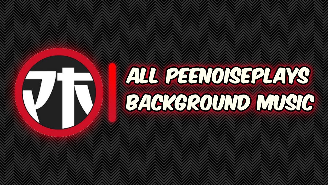 PeenoisePlays All Background Music (2020-2021) - YouTube
