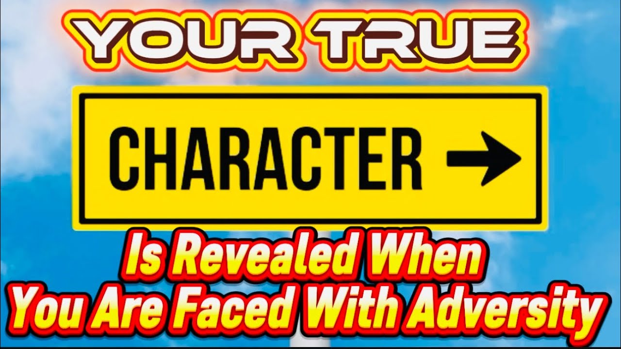 Your True Character Is Revealed When You Are Faced With Adversity # ...