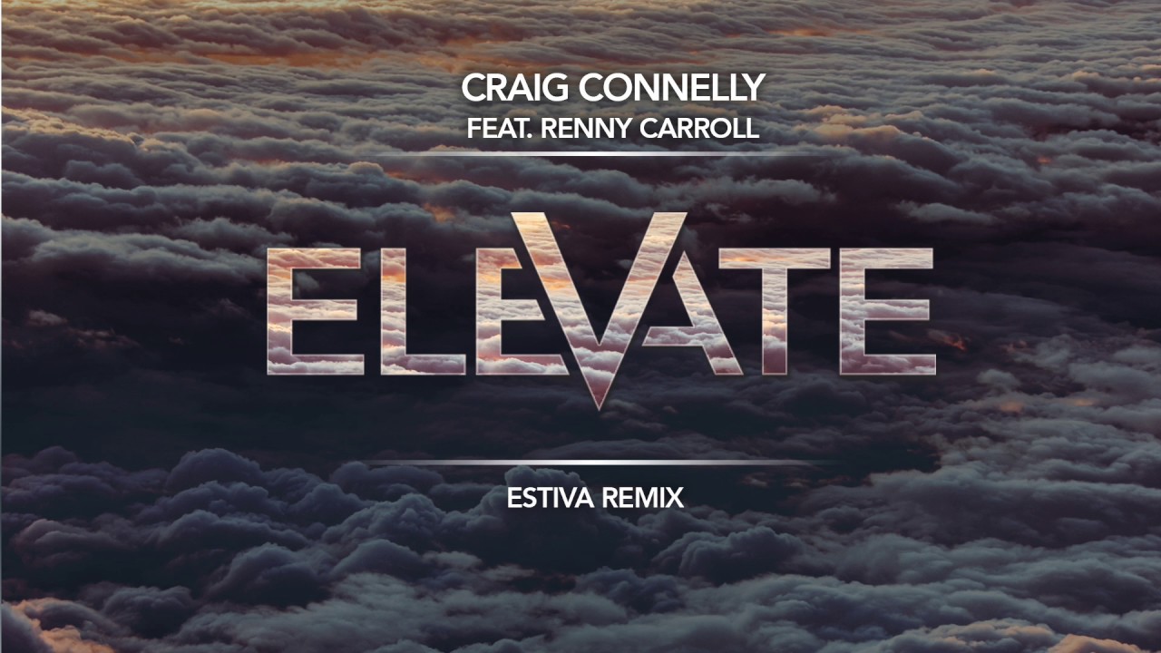 Craig Connelly feat. Renny Carroll - Elevate (Estiva Remix) - YouTube