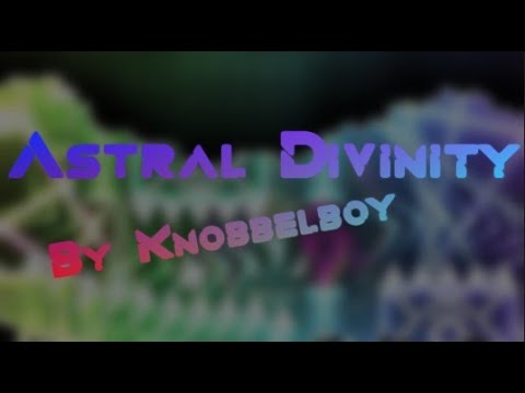 Astral Divinity By Knobbelboy - Extreme Demon Showcase - YouTube