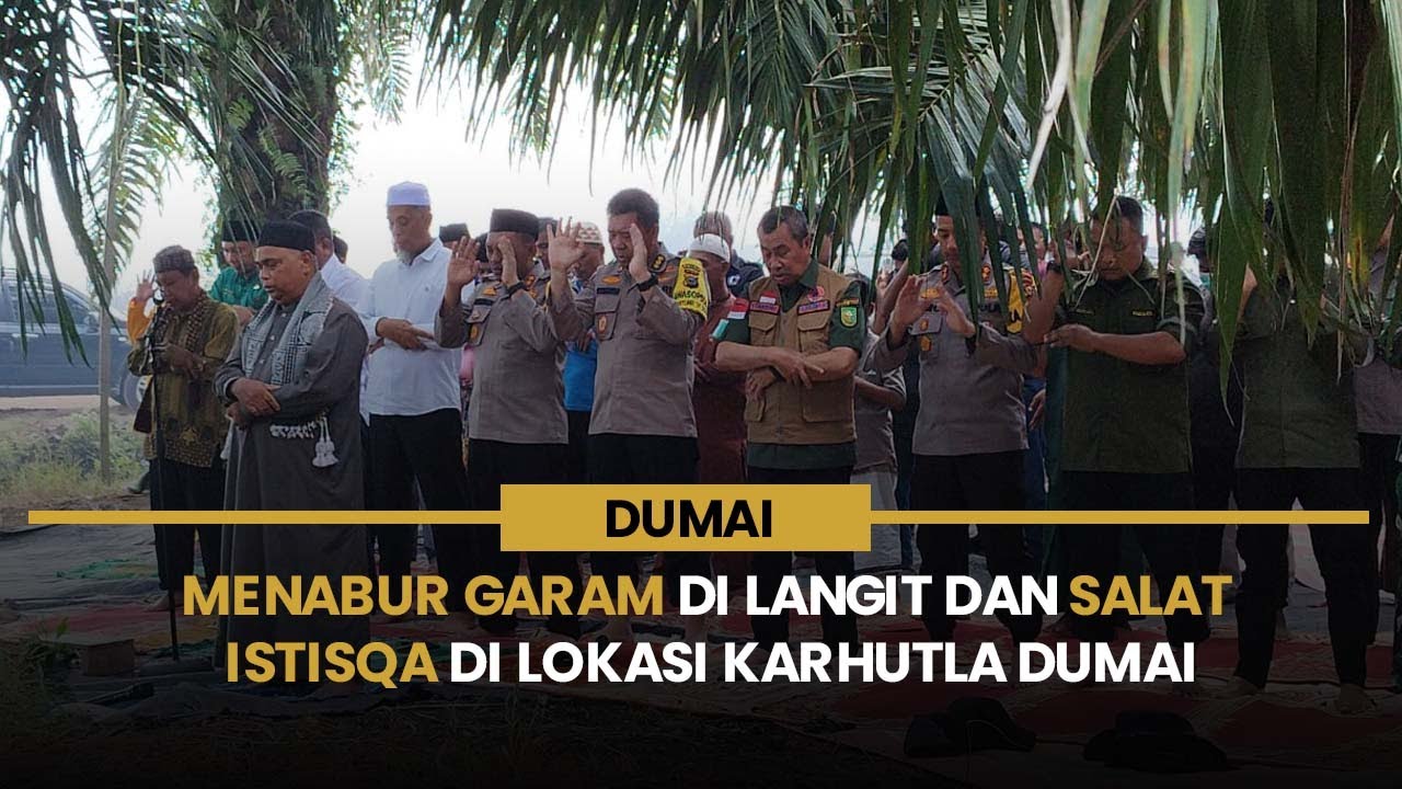 Menabur Garam di Langit dan Salat Istisqa di Lokasi Karhutla Dumai ...