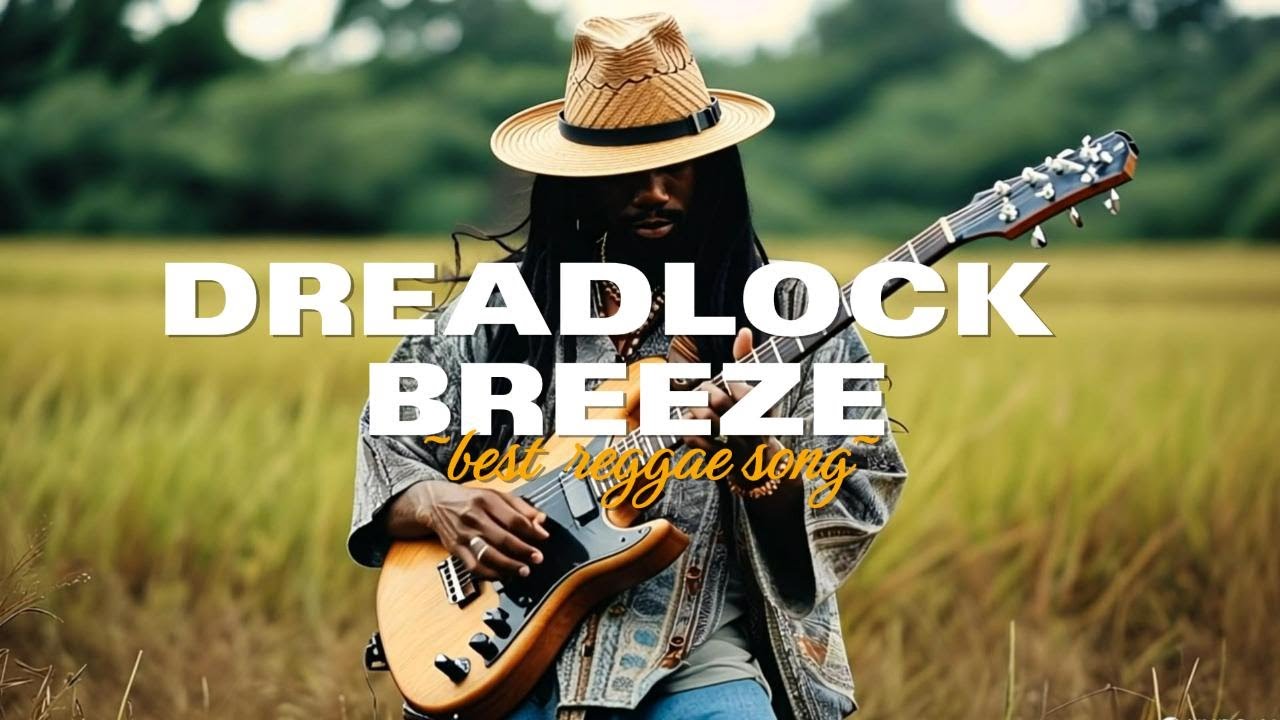THE BEST REGGAE MUSIC | DREADLOCK BREEZE - YouTube