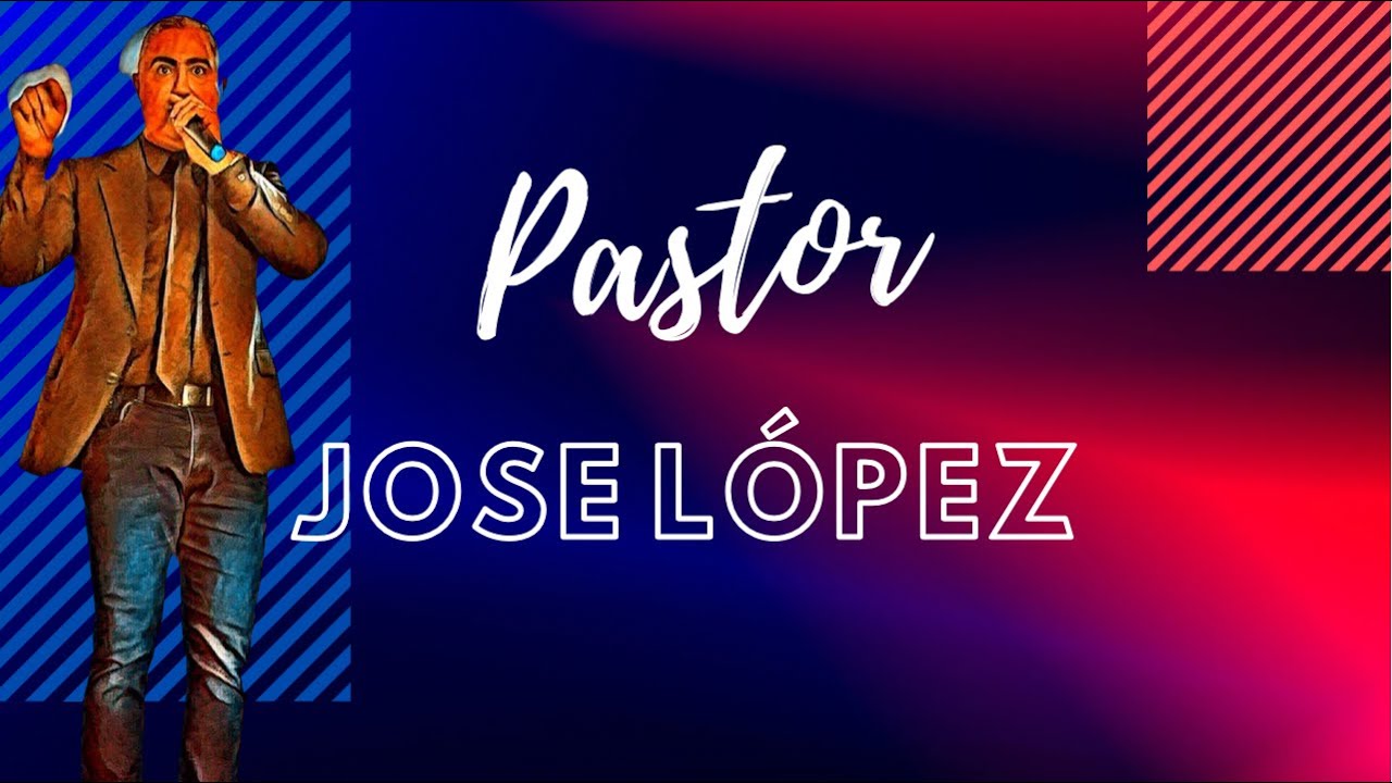 Pastor José López / Tema: Vuelve al primer Amor. - YouTube