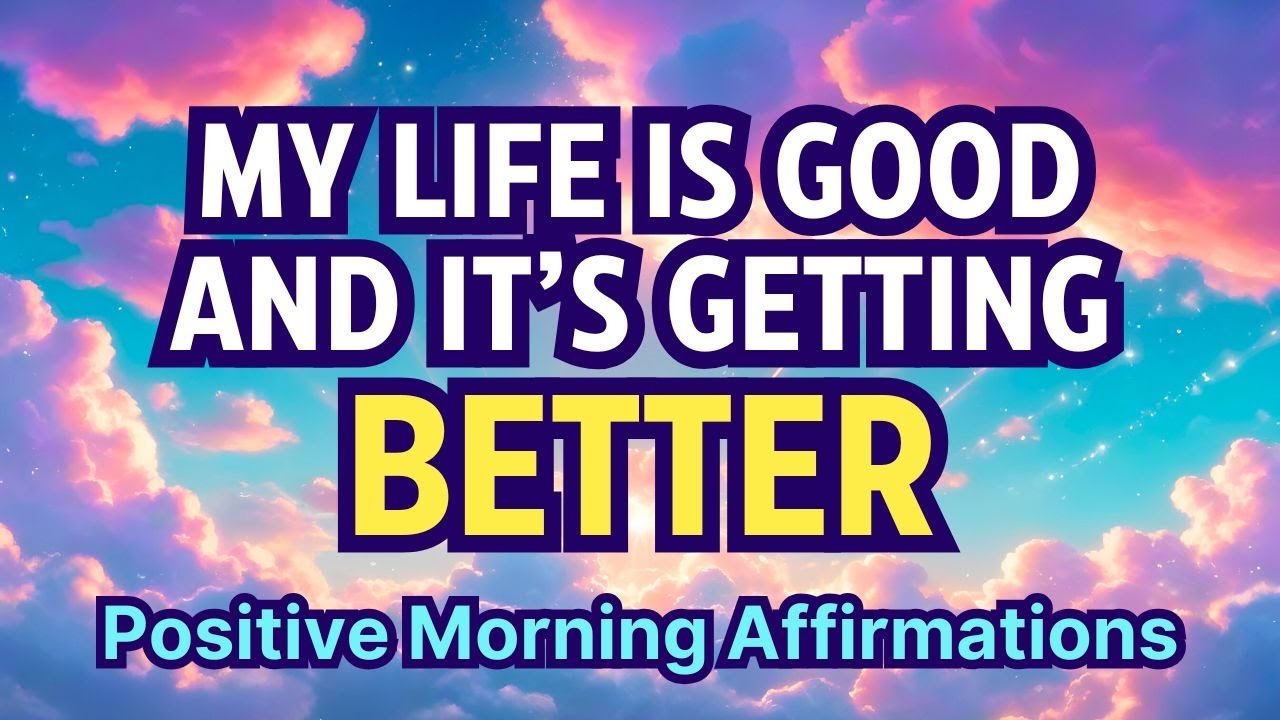 My Life is Good and it's Only GETTING BETTER Positive Morning ...