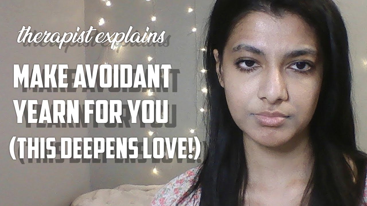 Therapist explains: how to make AVOIDANT YEARN for YOU - YouTube
