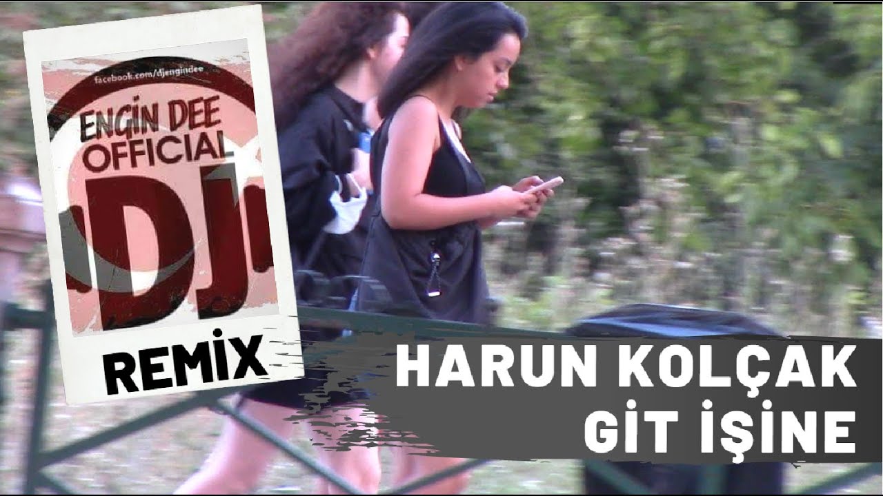 Harun Kolçak - Git İşine // Remix : Dj Engin Dee - YouTube