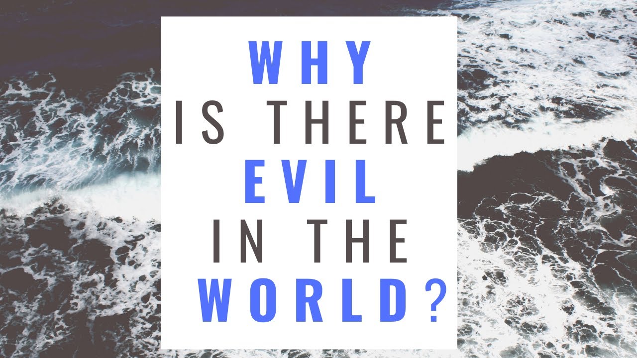 Why is There Evil in the World? Including things like coronavirus ...