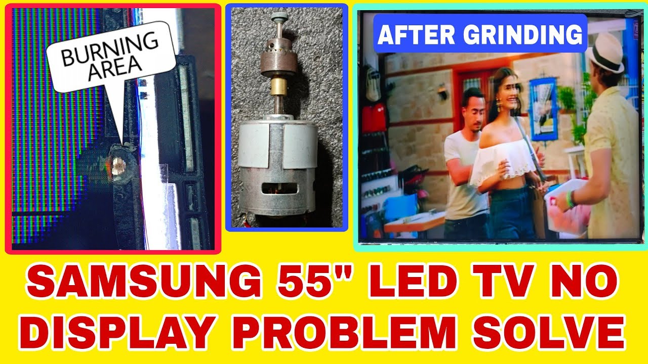 SAMSUNG 55" LED TV NO DISPLAY OR MUTE DISPLAY PROBLEM . AFTER GRINDING ...