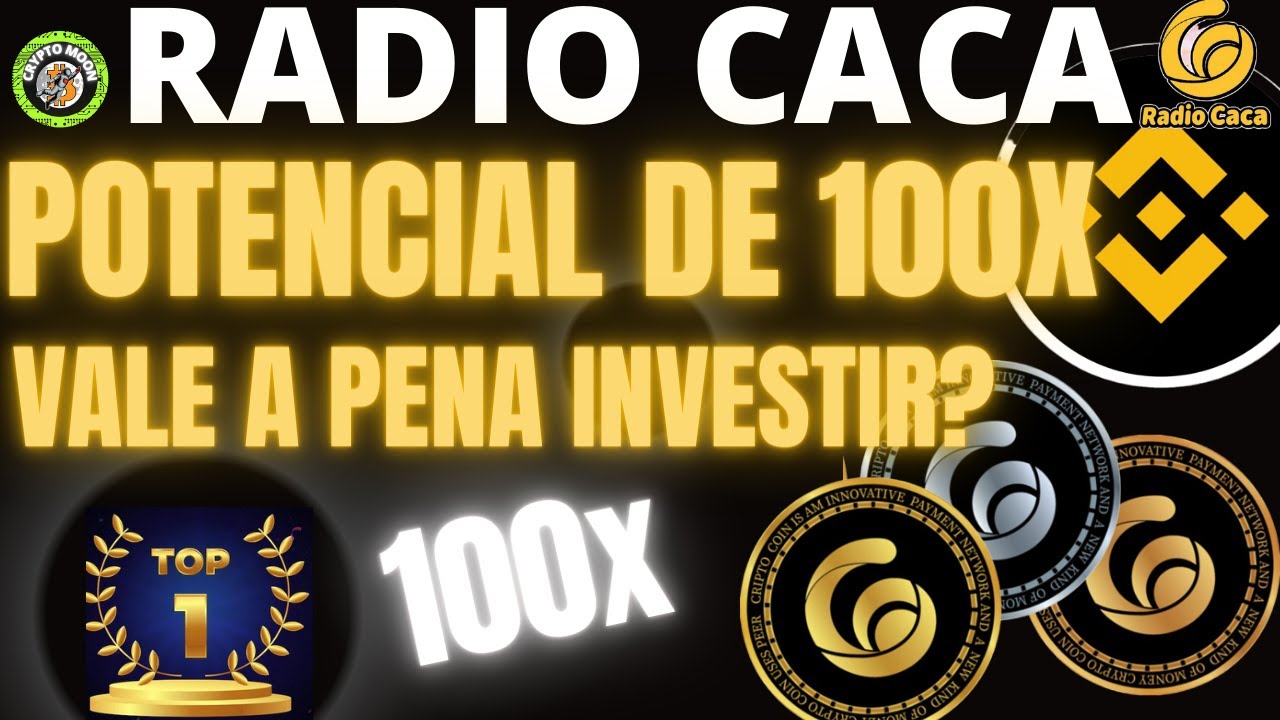 RADIO CACA AGORA, VALE A PENA INVESTIR, POTENCIAL DE 100X, PARCERIA ...