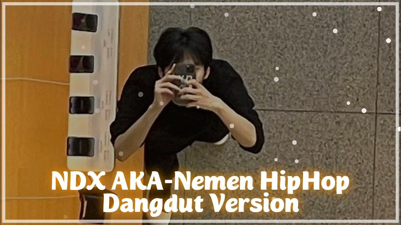 NDX AKA-NEMEN HIPHOP DANGDUT VERSION - YouTube