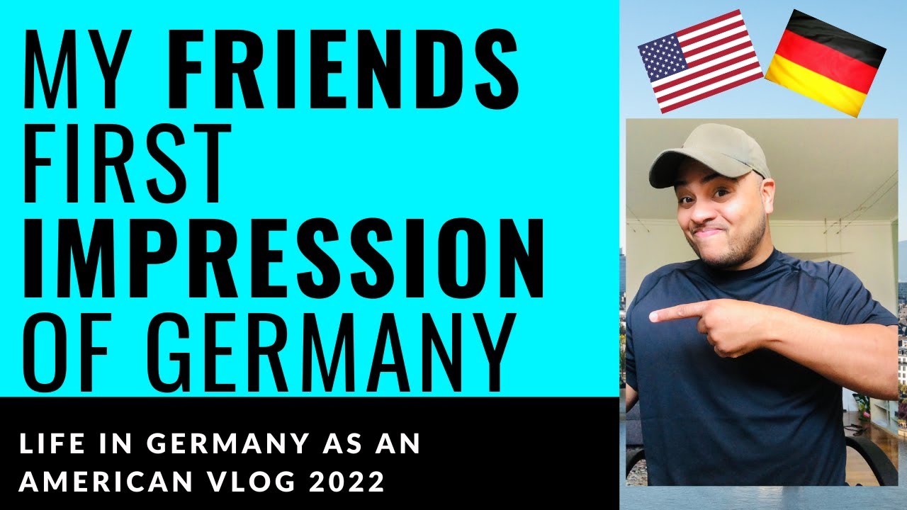 My Friends First IMPRESSION of Germany. Life in Germany as a Foreigner ...