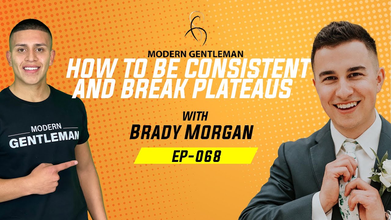 HOW TO BE CONSISTENT AND BREAK PLATEAUS | PODCAST | Brady Morgan - YouTube