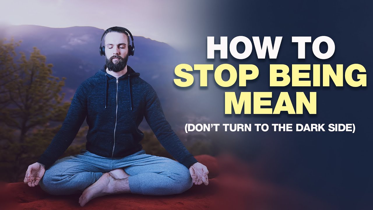 How To Stop Being Mean (Don't turn to the Dark Side) - YouTube