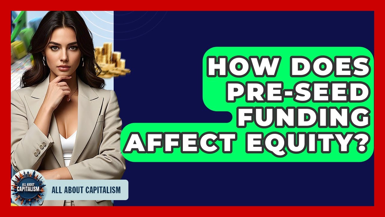 How Does Pre-seed Funding Affect Equity? - All About Capitalism - YouTube