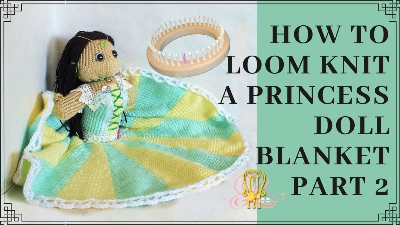 How to Loom Knit Princess Doll Blanket Part 2 - YouTube