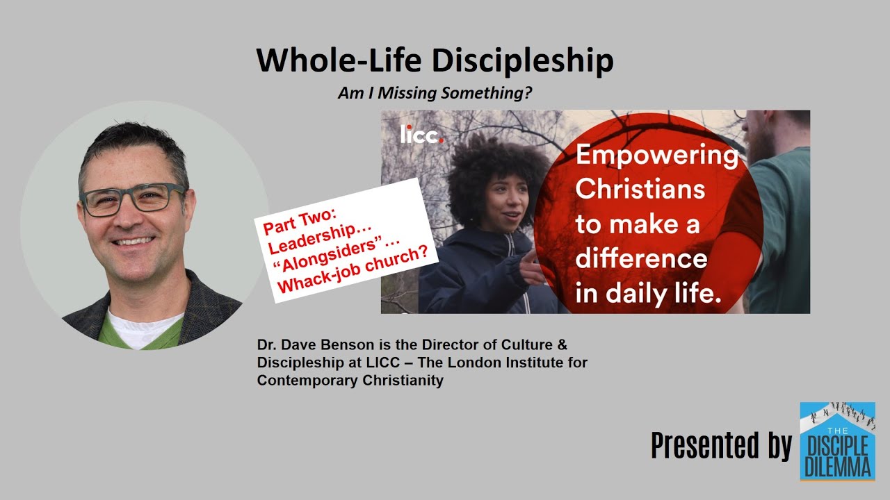 Whole Life Discipleship - Dr. Dave Benson with LICC in Part 2 | The ...