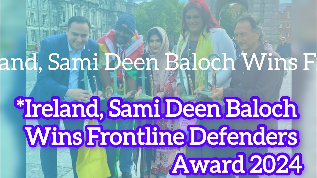Ireland .Sami Deen Baloch Win Frontline Defenders Award 2024 ...