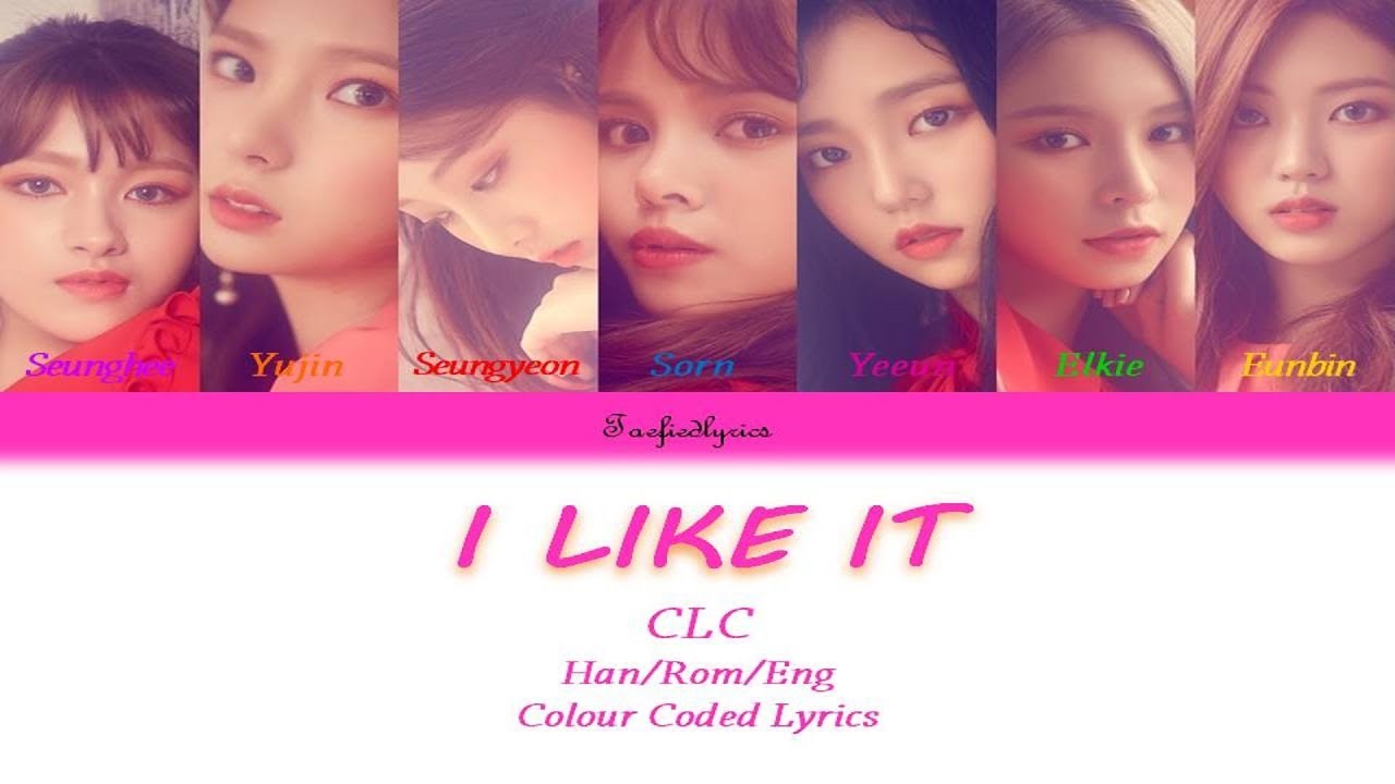 CLC(씨엘씨) - I LIKE IT(즐겨) Colour Coded Lyrics (Han/Rom/Eng) by ...