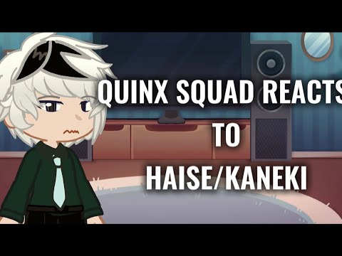 QUINX SQUAD reacts to Haise Sasaki/Ken Kaneki ||part 1/2|| X2