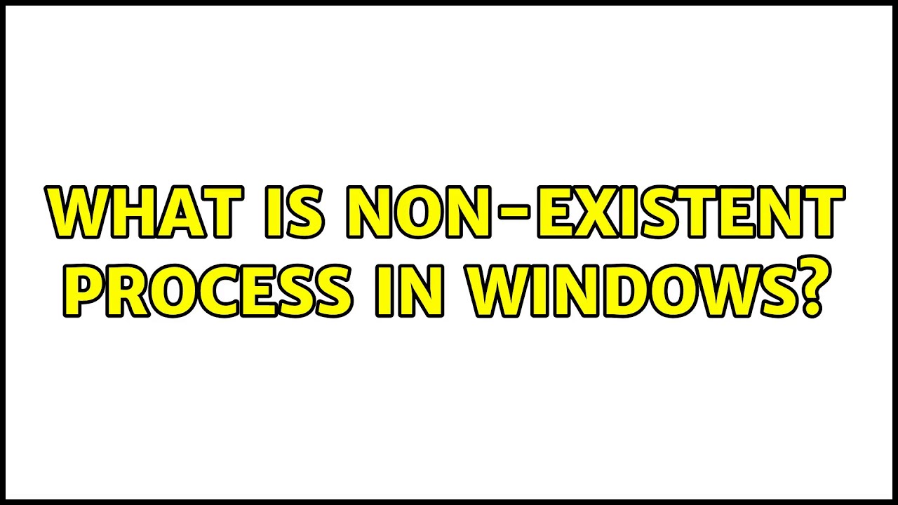 What is non-existent process in windows? - YouTube