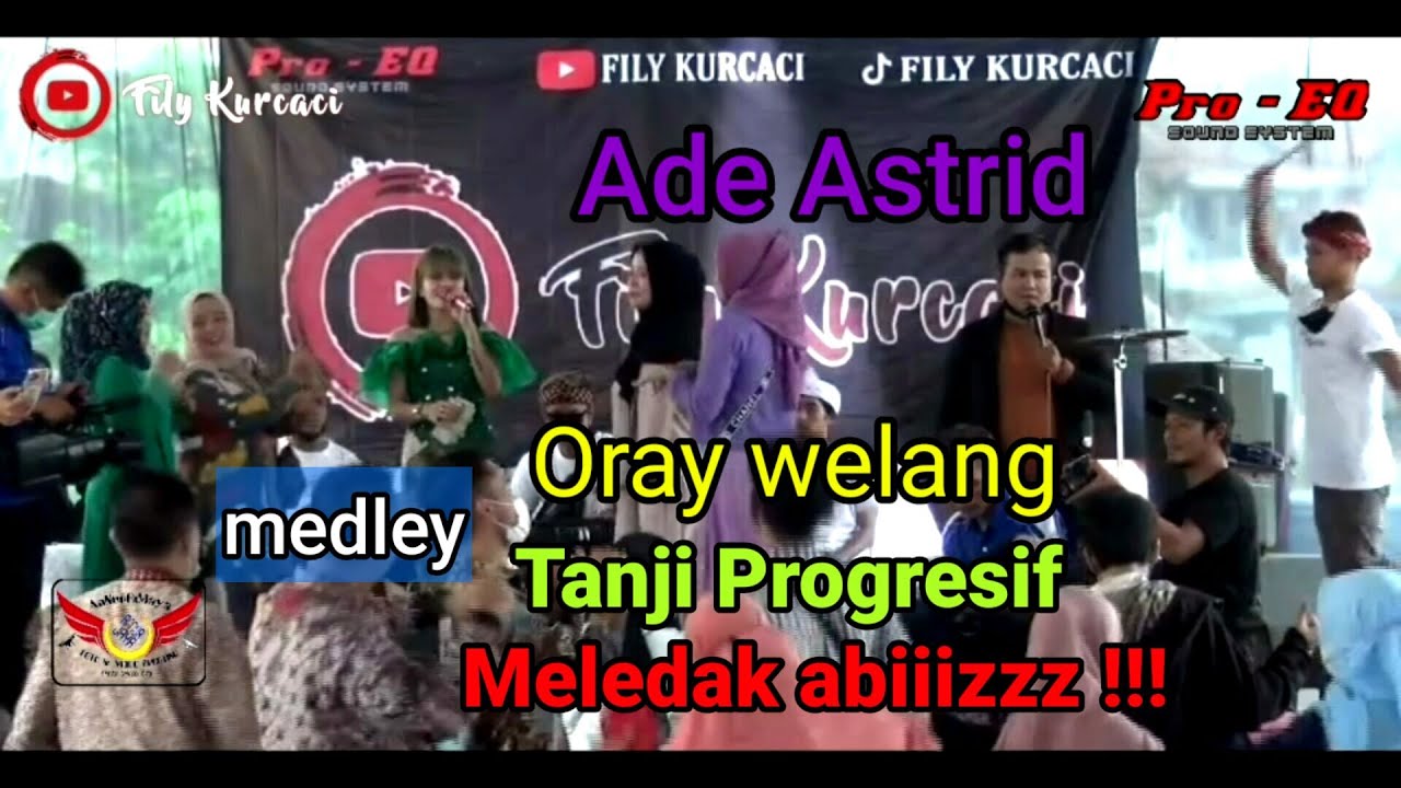 ORAY WELANG - ADE ASTRID versi TANJI PROGRESIF || Fily kurcaci LIVE ...