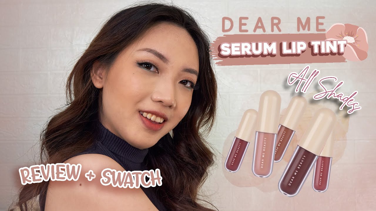 Dear Me Beauty Serum Lip Tint All Swatches + Review!! - YouTube
