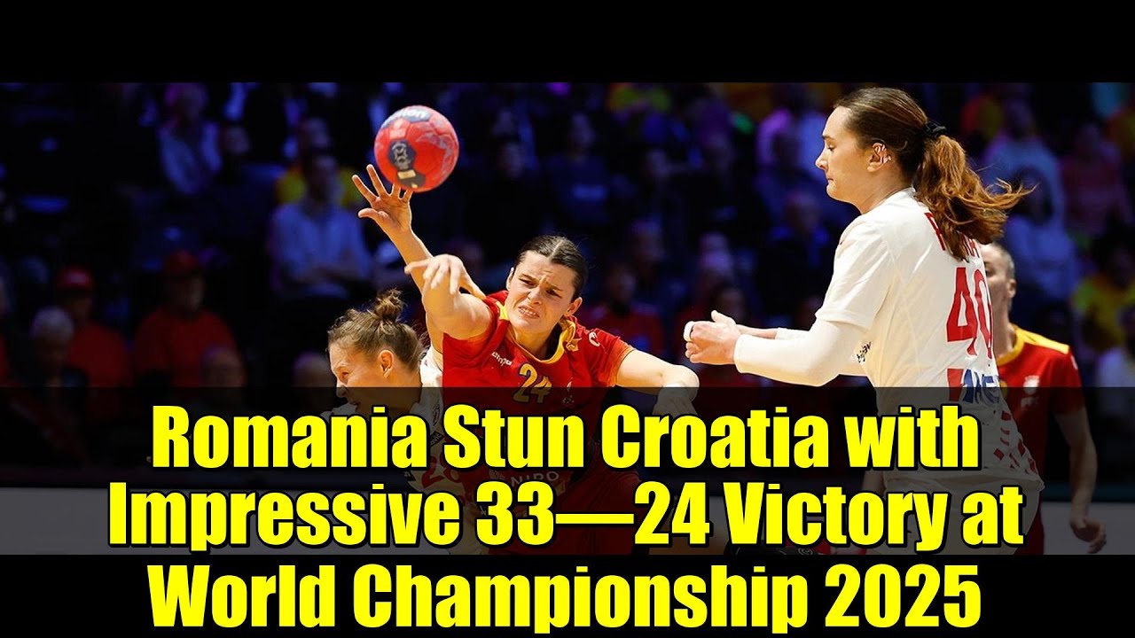 Romania Stun Croatia with Impressive 33–24 Victory at World ...