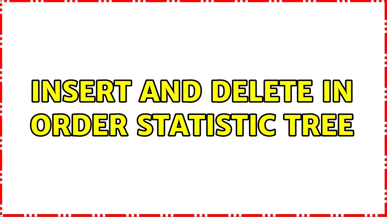 insert and delete in order statistic tree - YouTube