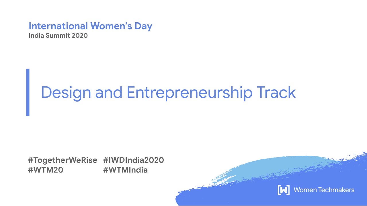 Women Techmakers IWD India Summit 2020 : Design and Entrepreneurship ...