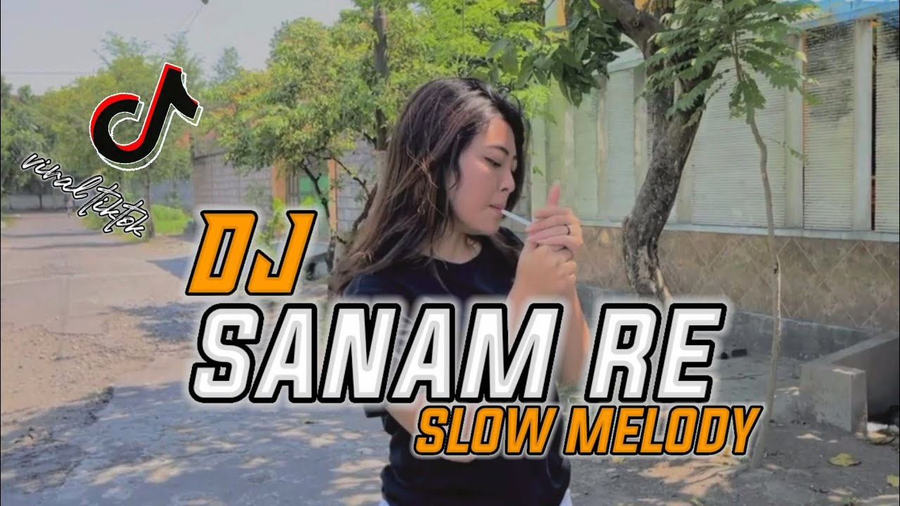 DJ SANAM RE SLOW MELODY FULL BASS || VIRAL TIKTOK 2022 - YouTube Music