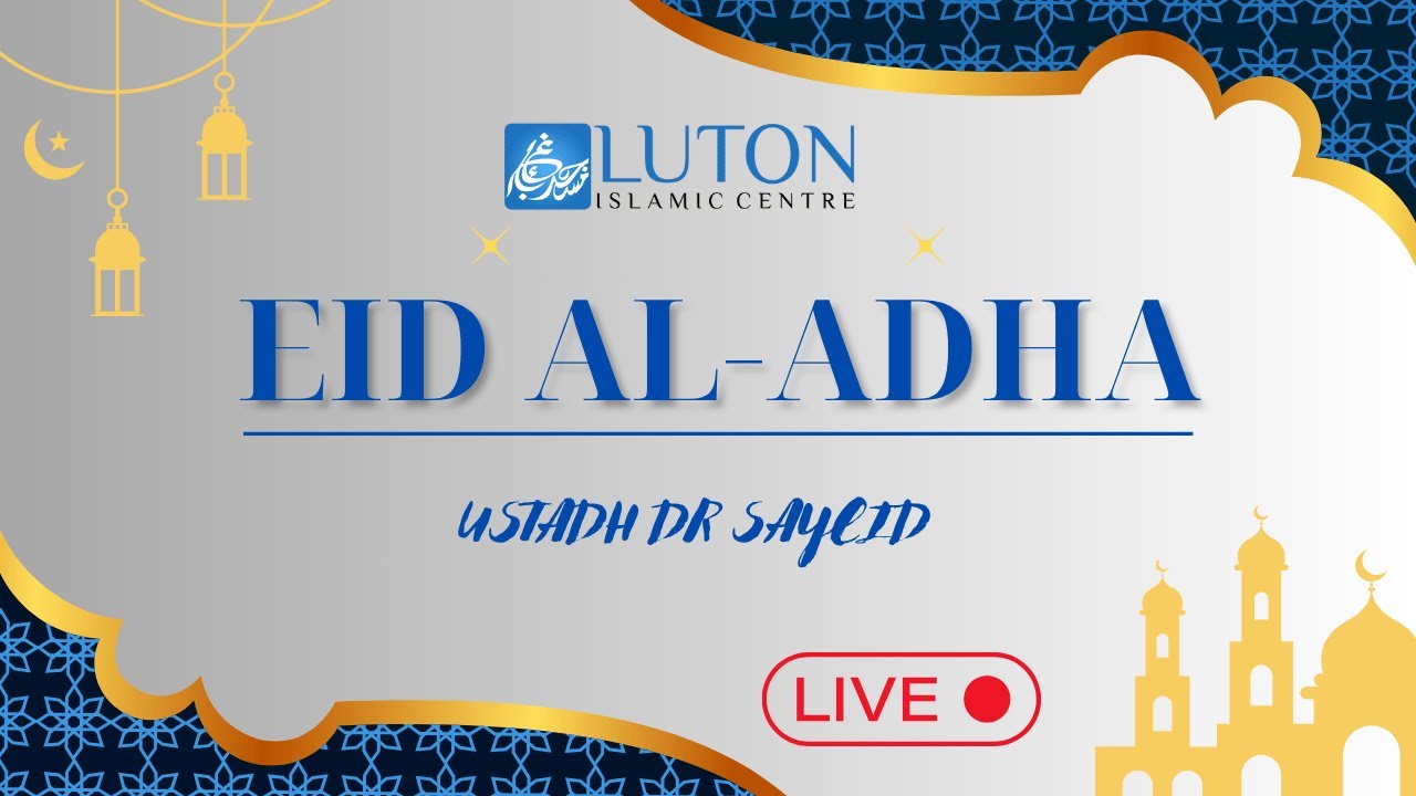 Eid Al-Adha Prayer Khutbah 1446 - - Luton Islamic Centre - 6 June 2025 ...