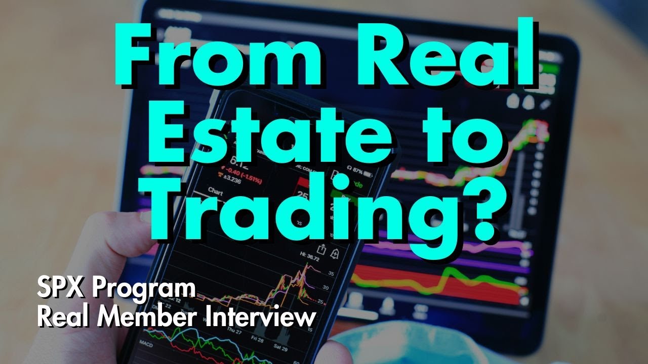 From Real Estate to Trading? Real Member Trader Interview SPX Program ...