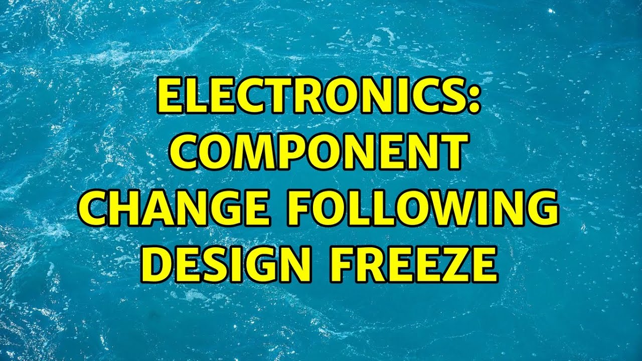 Electronics: Component change following design freeze - YouTube