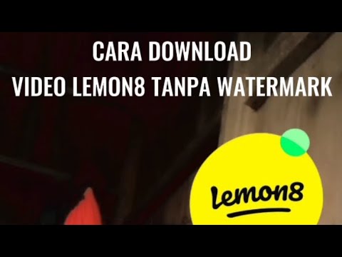 DOWNLOAD VIDEO LEMON8 TANPA WATERMARK | Yuk simak caranya - YouTube