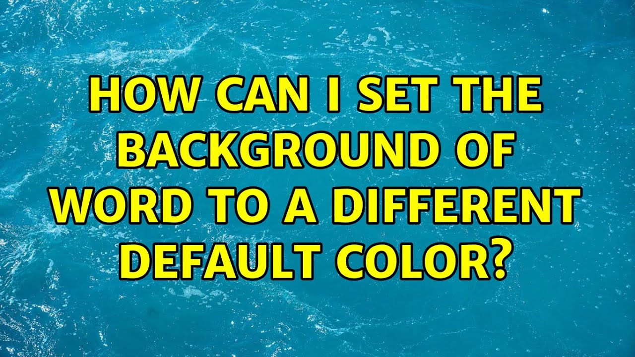How Can I Set The Background Of Word To A Different Default Color how-can-i-set-the-background-of-word-to-a-different-default-color