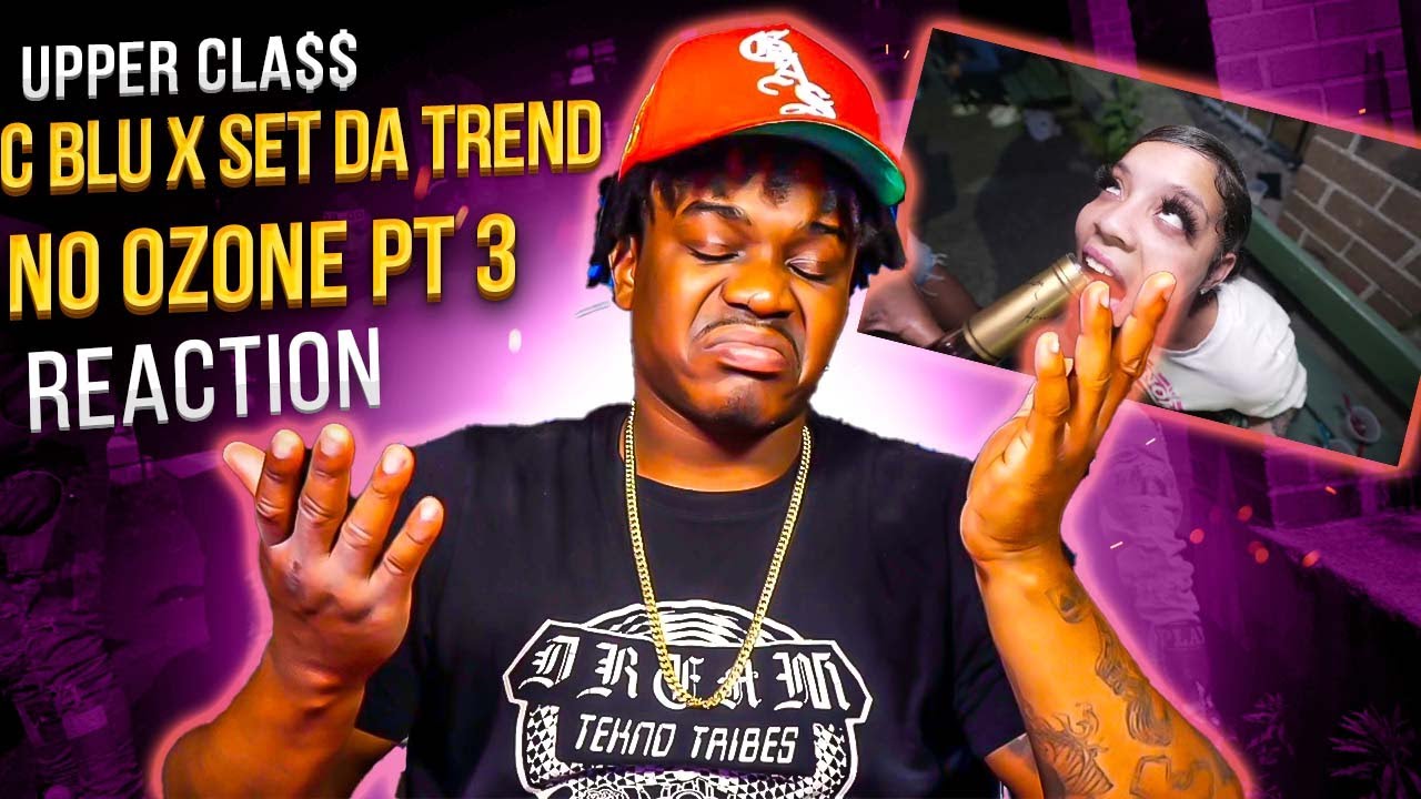NOW HE GOTTA WHAT 😂 C Blu x Set Da Trend - No Ozone Pt3 Upper Cla ...