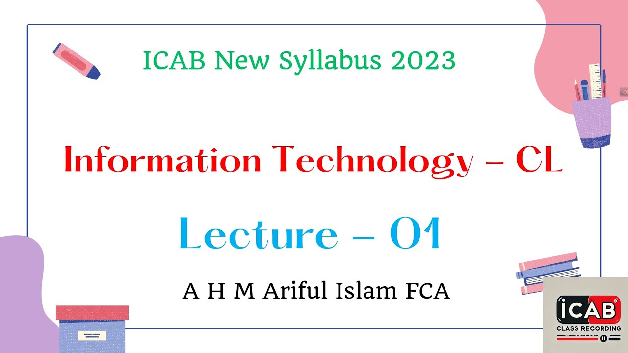 IT Lecture 01 A H M Ariful Islam FCA ICAB CL New Syllabus 17 January ...