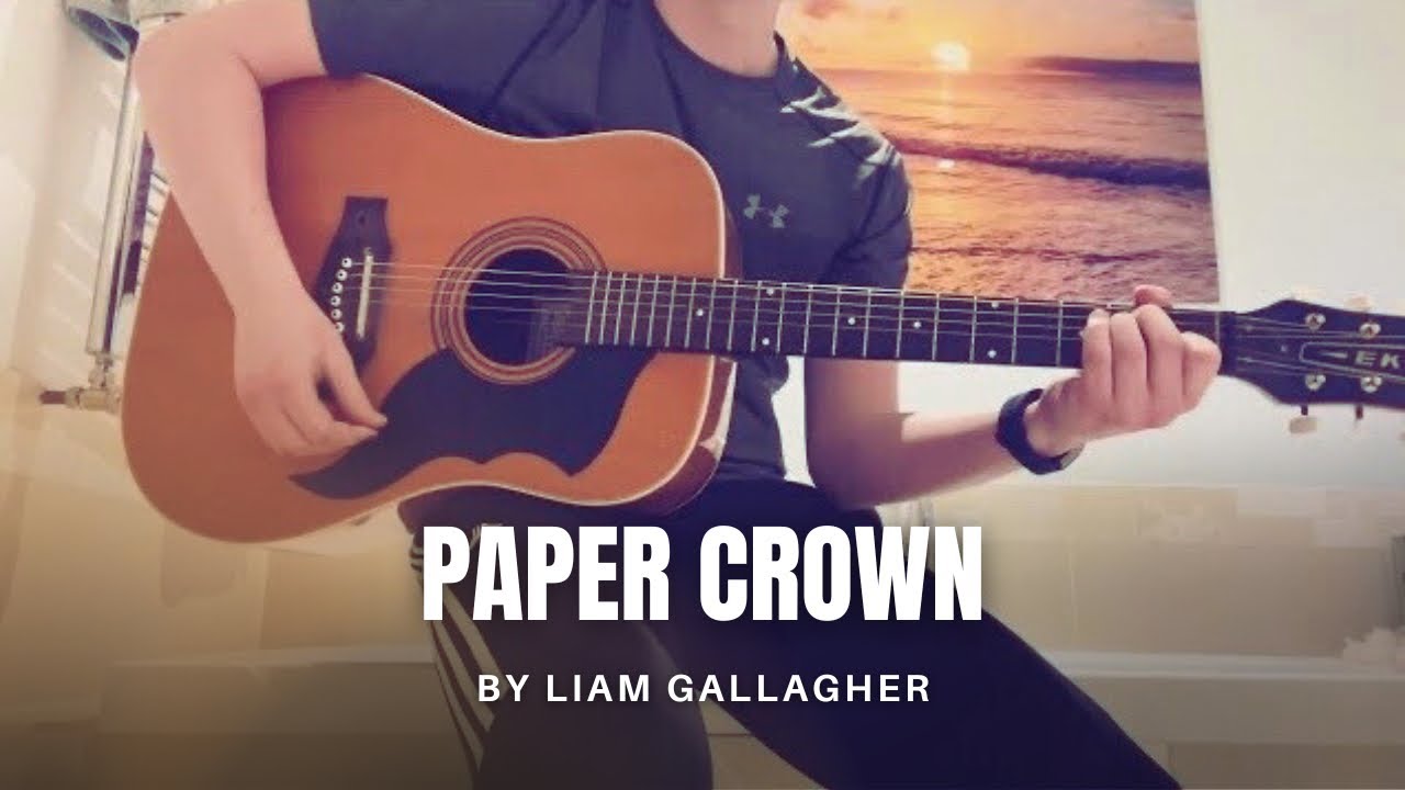Liam Gallagher Paper Crown cover YouTube liam-gallagher-paper-crown-cover-youtube